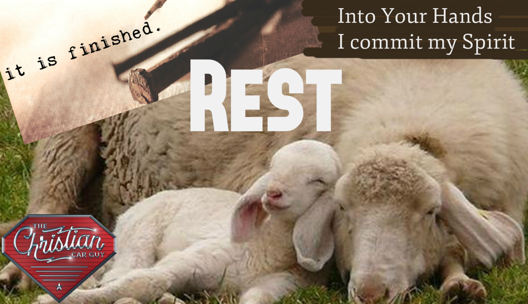 It Is Finished – So REST- Into Your Hands I Commit My Spirit – The ...