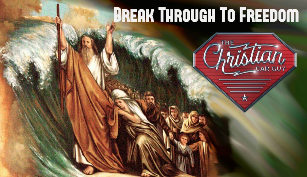 Break Through To Freedom | The Christian Car Guy Radio Show